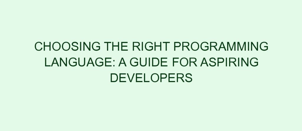 Choosing the Right Programming Language: A Guide for Aspiring Developers