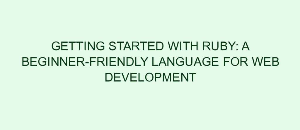 Getting Started with Ruby: A Beginner-friendly Language for Web ...