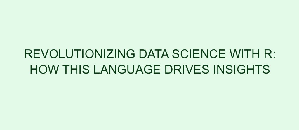 Revolutionizing Data Science With R How This Language Drives Insights